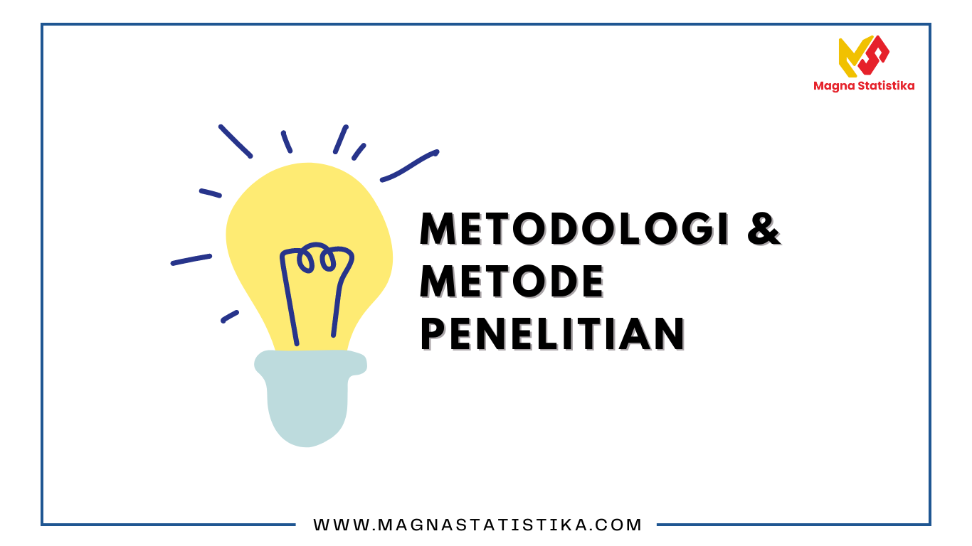 Mengenal Metodologi & Metode Penelitian - MAGNA STATISTIKA